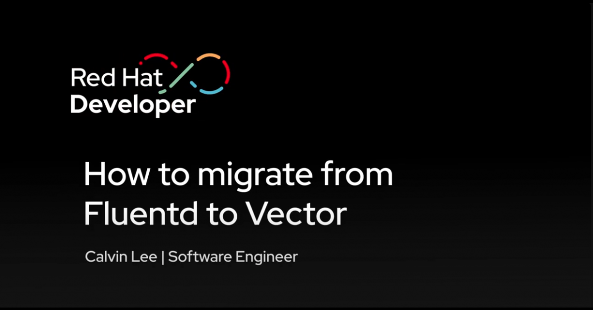 How to migrate from Fluentd to Vector | Red Hat Developer